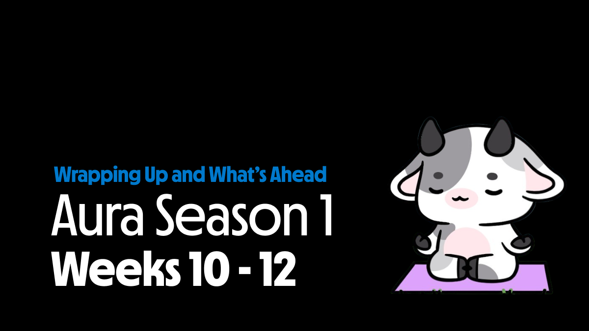 Aura Season 1: Weeks 10–12 — Wrapping Up and What’s Ahead